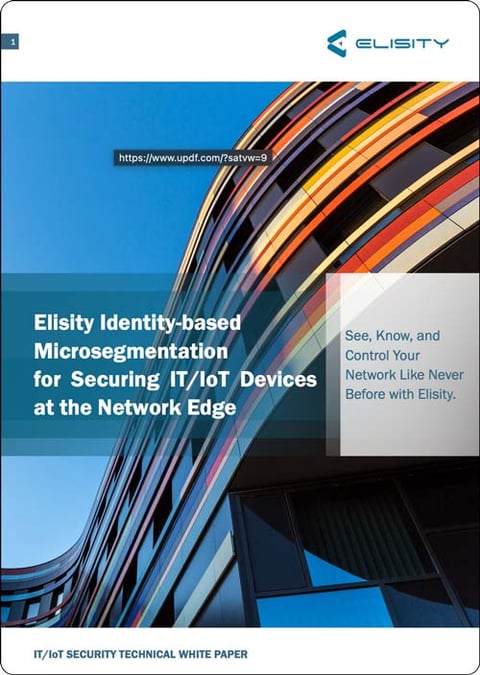 Elisity Whitepaper: Secure IT/IoT Devices with Microsegmentation